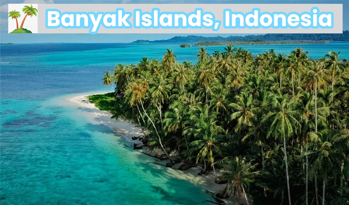 Banyak Islands, Indonesia: A Local Travel Guide | Island Scanner